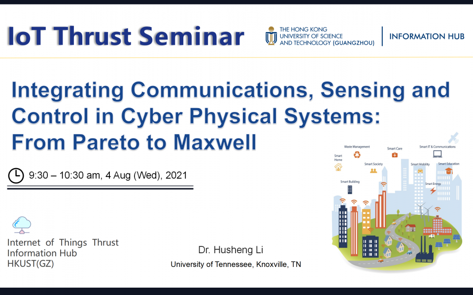 IoT Thrust Seminar 丨Integrating Communications, Sensing and Control in Cyber Physical Systems ...